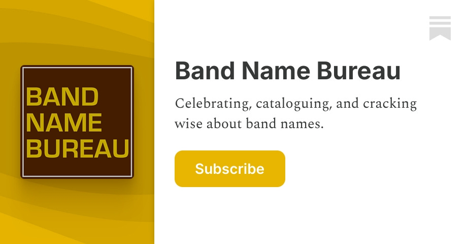 Band Name Bureau | Kyle Ryan | Substack