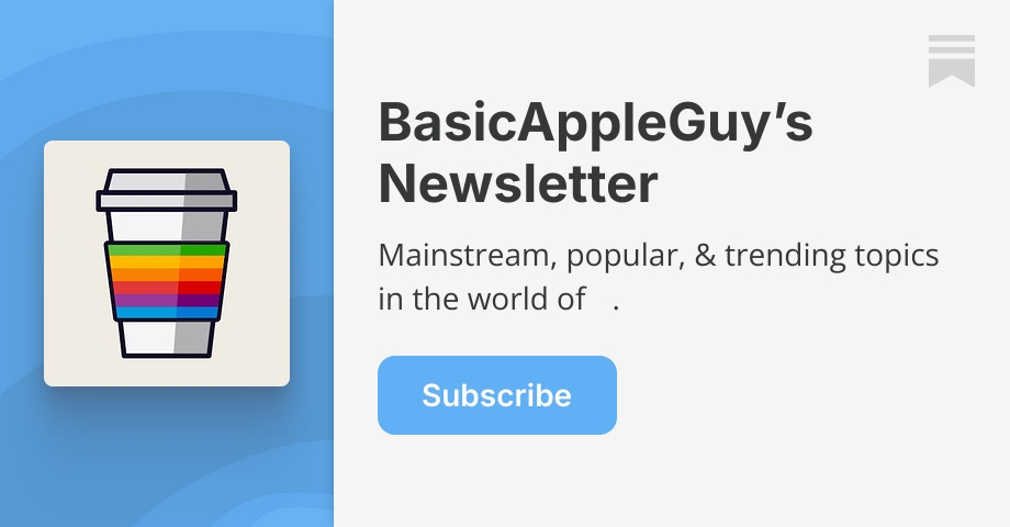BasicAppleGuy’s Newsletter | Substack