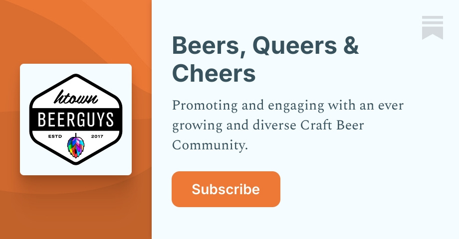 Beers, Queers & Cheers | htownbeerguys | Substack