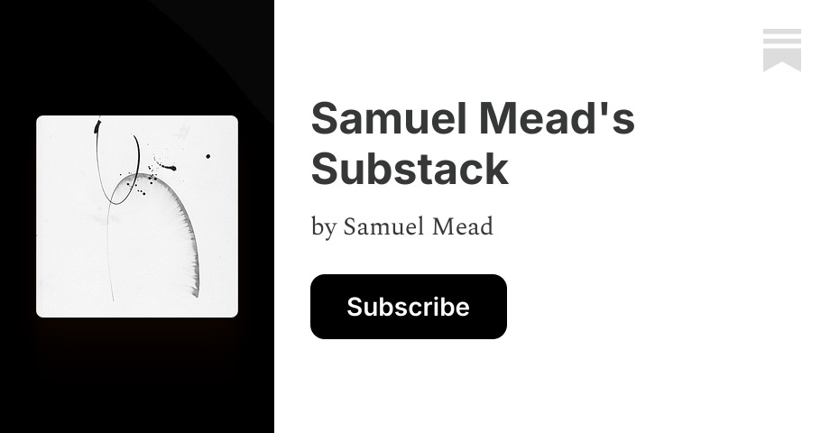 Samuel Mead's Substack | Substack