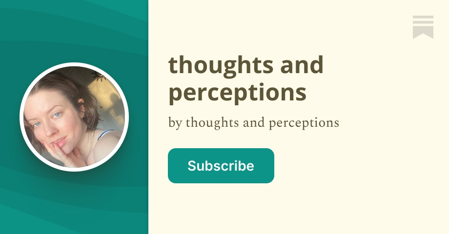 thoughts and perceptions | Substack
