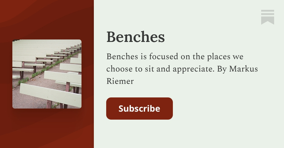 Benches | Markus Riemer | Substack