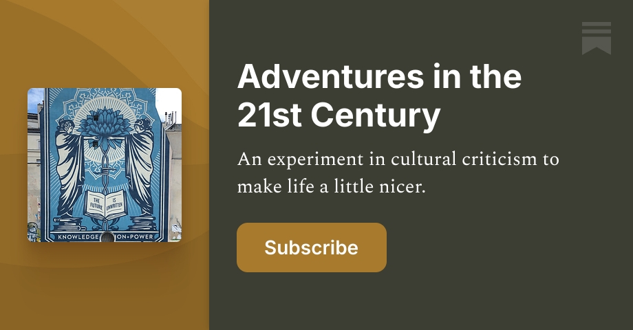 Adventures in the 21st Century | Substack