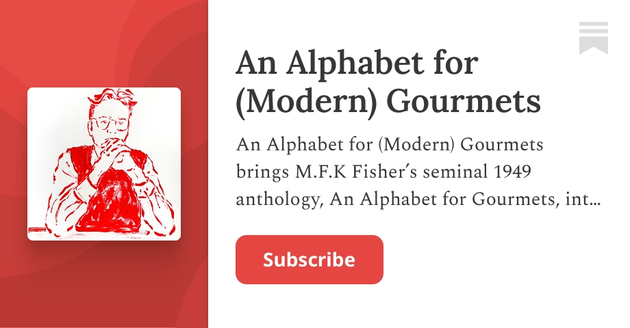 An Alphabet for (Modern) Gourmets | Ben Drinkwater | Substack