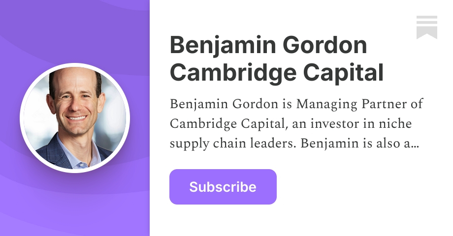 Benjamin Gordon Cambridge Capital | Substack