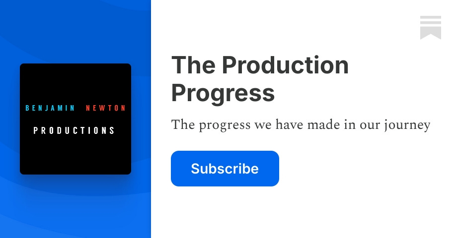 The Production Progress | Benjamin Newton Productions | Substack