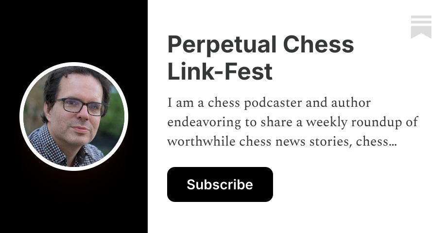 Perpetual Chess Link-Fest | Ben Johnson | Substack