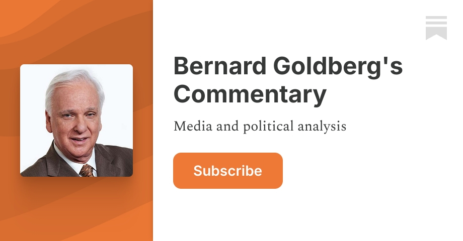 Bernie Goldberg's No BS Zone | Substack