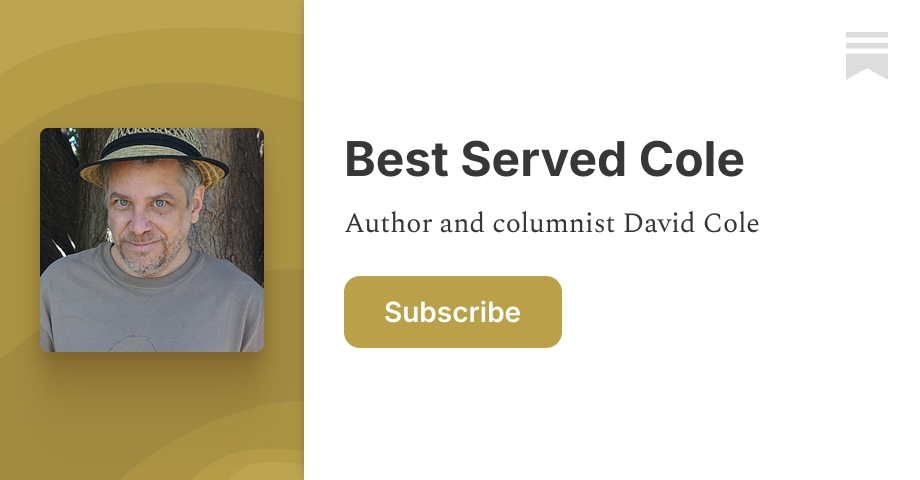 Best Served Cole | David Cole | Substack