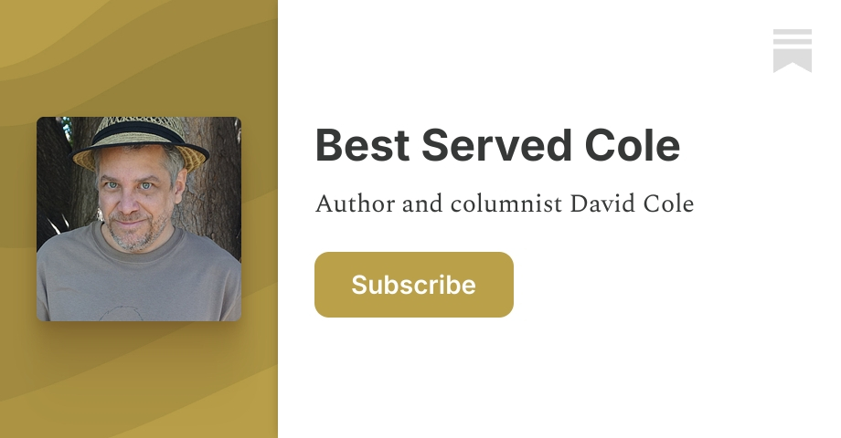 Best Served Cole | David Cole | Substack