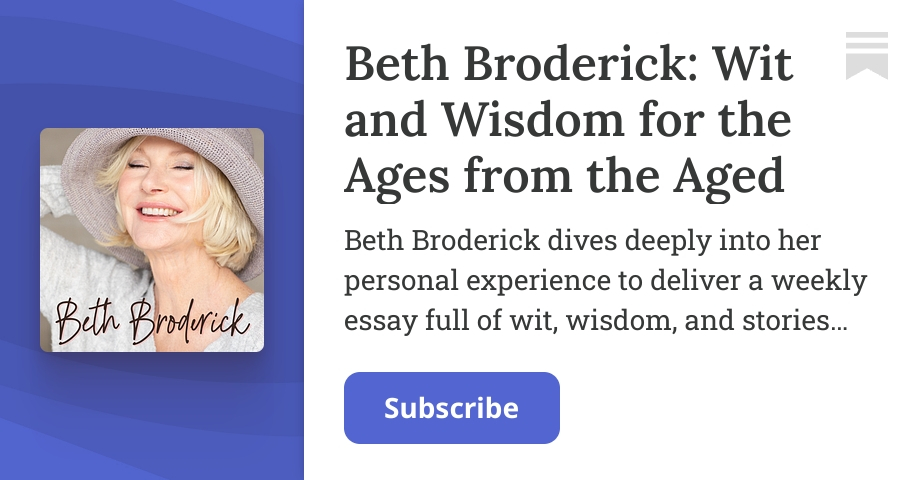Beth Broderick: Wit and Wisdom for the Ages from the Aged | Substack