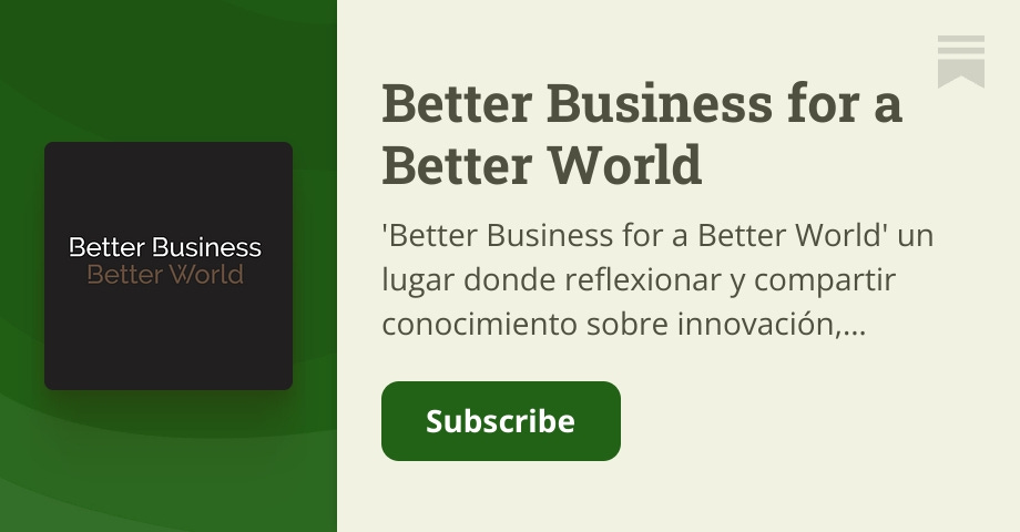 Better Business for a Better World | José Luis Casal | Substack