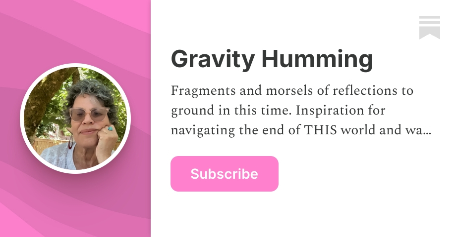 Gravity Humming | Beverly Naidus | Substack