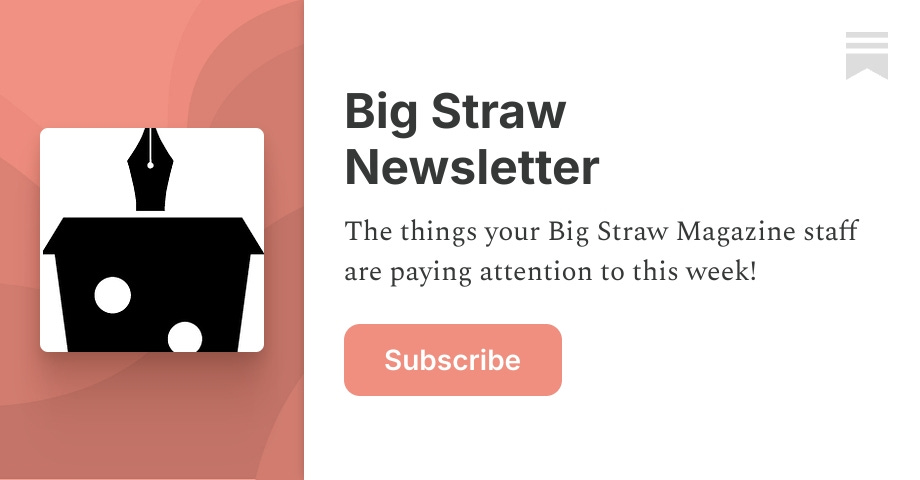 Big Straw Newsletter | Big Straw Magazine | Substack