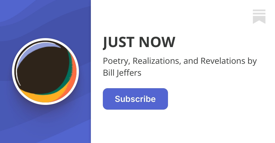 JUST NOW | Bill Jeffers | Substack
