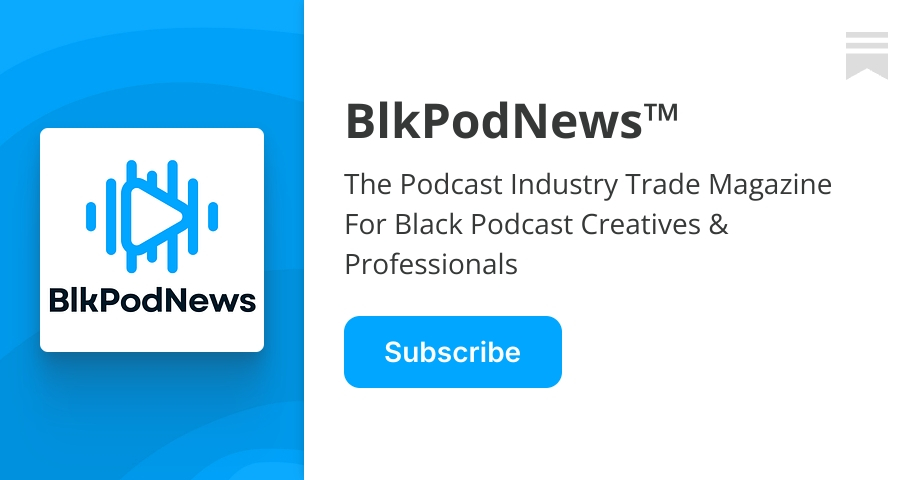 BlkPodNews™ | Black Podcasters Association™ | Substack