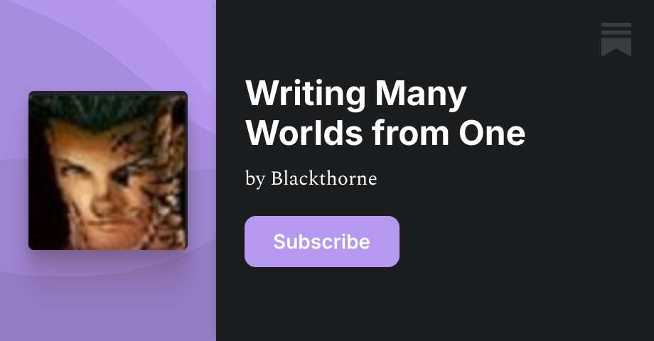Writing Many Worlds from One | Blackthorne | Substack