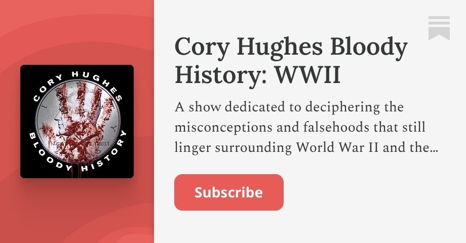 Cory Hughes Bloody History: WWII | Substack