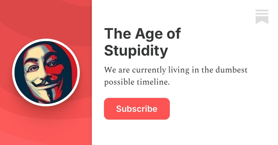 The Age of Stupidity | Bob Dobalina | Substack
