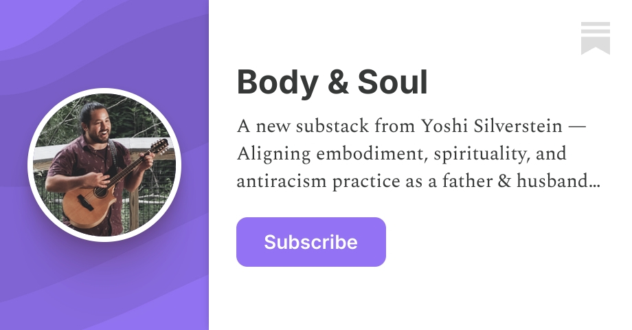 Body & Soul | Yoshi Silverstein | Substack