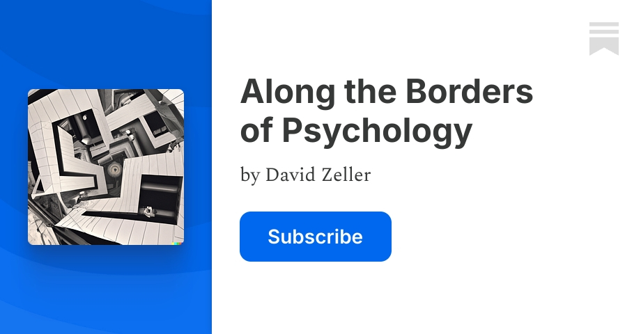 Along the Borders of Psychology | David Zeller | Substack