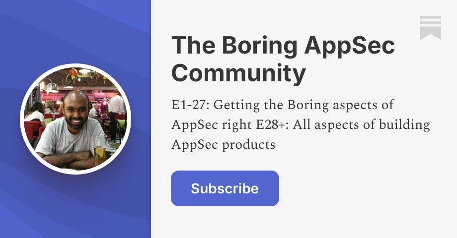 Boring AppSec | Sandesh Mysore Anand | Substack
