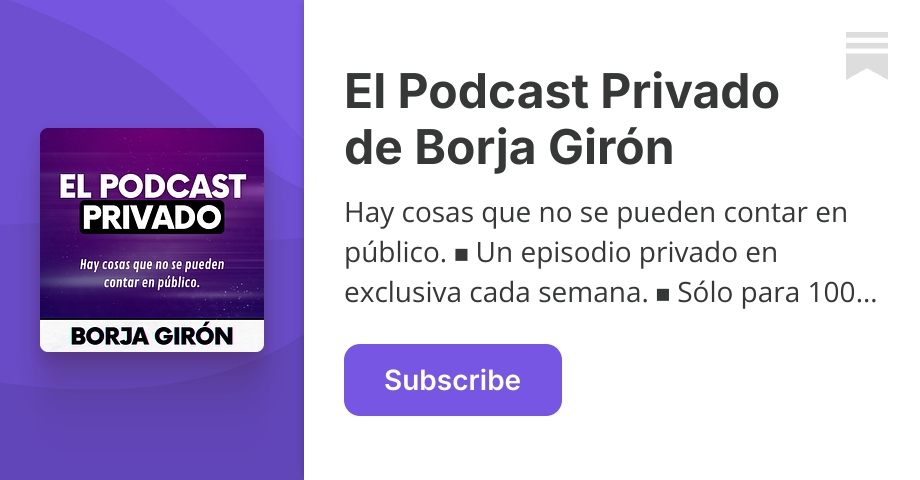 El Podcast Privado de Borja Girón | Substack
