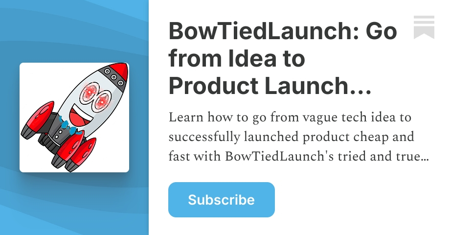 BowTiedLaunch: Go from Idea to Product Launch💪🚀💰 | Substack