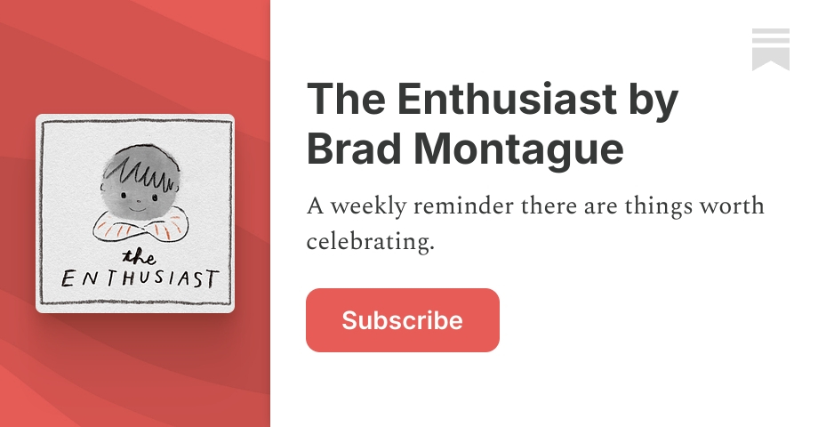 The Enthusiast by Brad Montague | Substack