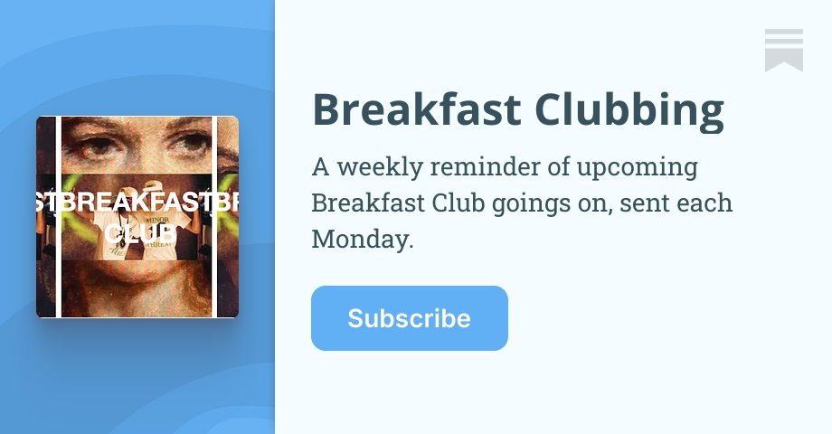Breakfast Clubbing | Ben Dietz | Substack