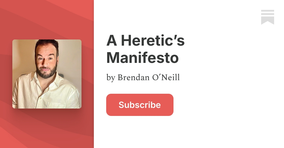 A Heretic’s Manifesto | Substack