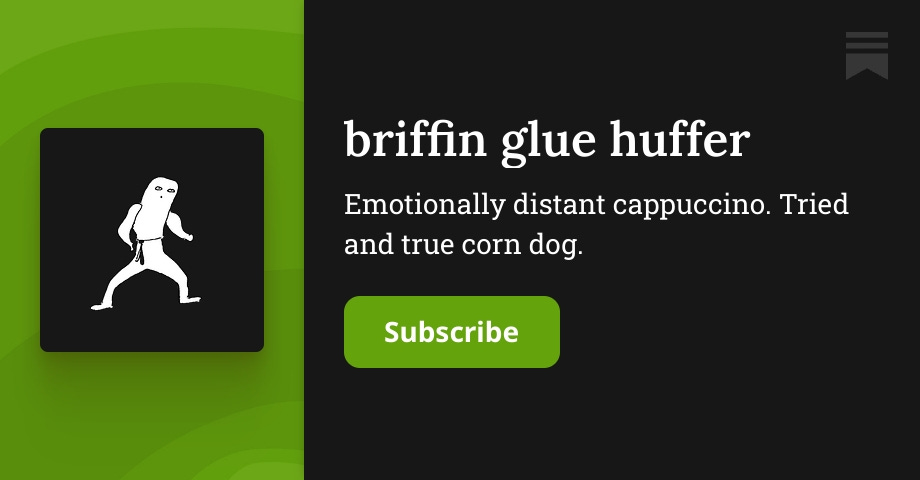 briffin glue huffer | Substack