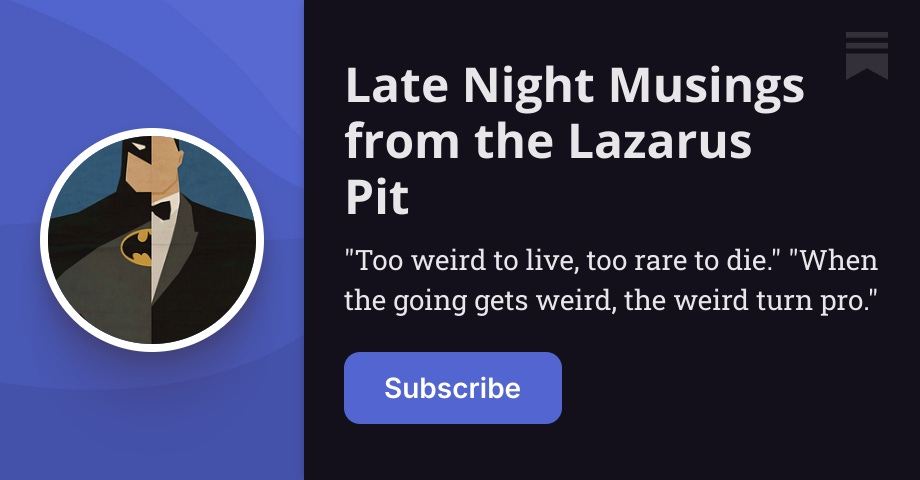 Late Night Musings from the Lazarus Pit | Bruised Wayne | Substack