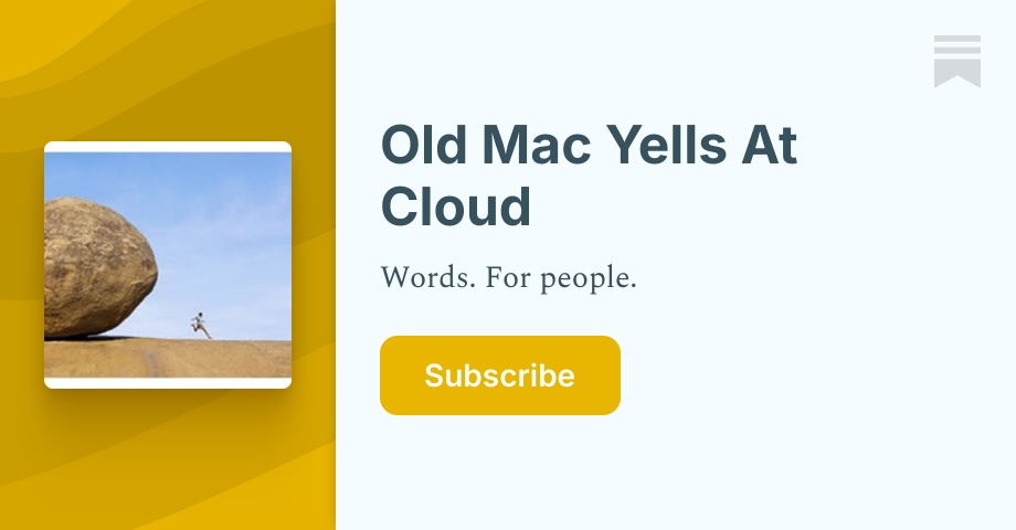 Old Mac Yells At Cloud | Bryan Mac | Substack
