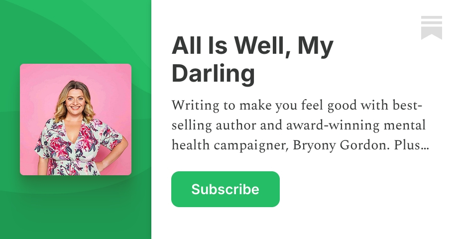 All Is Well, My Darling | Bryony Gordon | Substack