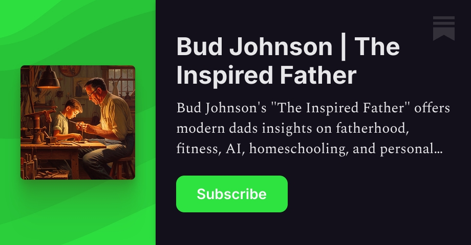 Bud Johnson | The Inspired Father | Substack
