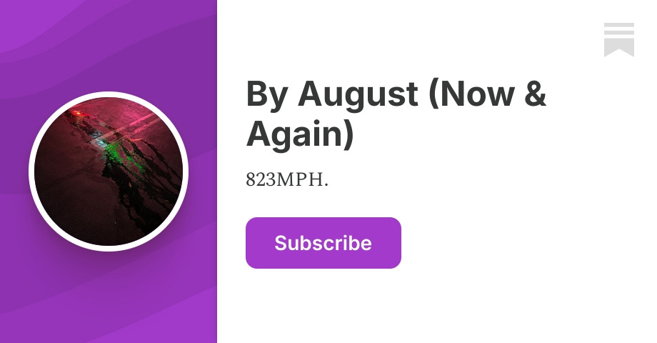 By August (Now & Again) | Substack