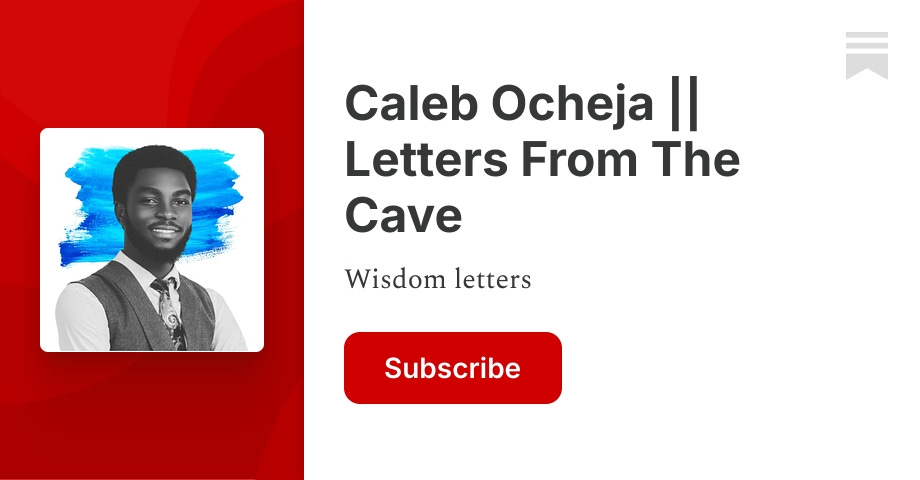 Caleb Ocheja || Letters From The Cave | Substack