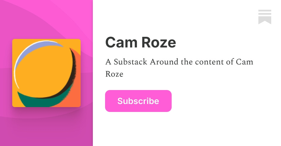 Cam Roze | Cam A Roze | Substack