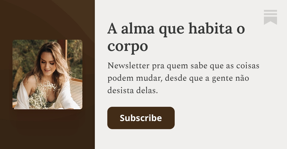 A alma que habita o corpo | Camila Borges | Substack