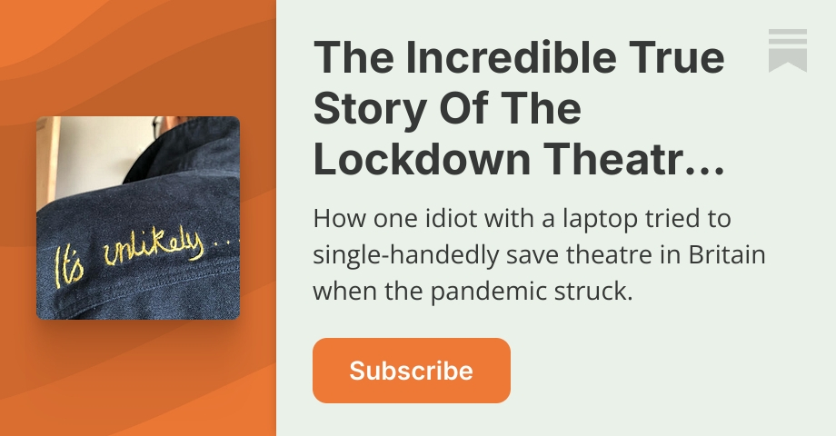 The Incredible True Story Of The Lockdown Theatre Company | Rohan Candappa | Substack