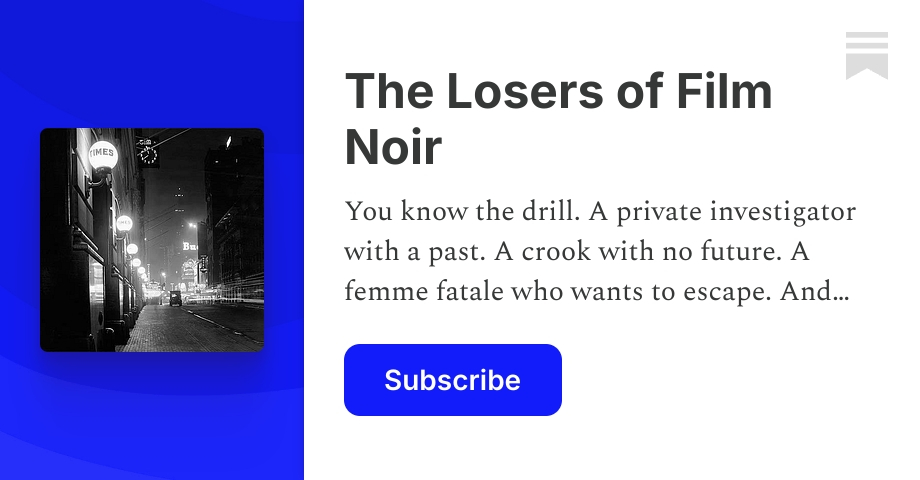 The Losers of Film Noir | Carol Saint Martin | Substack