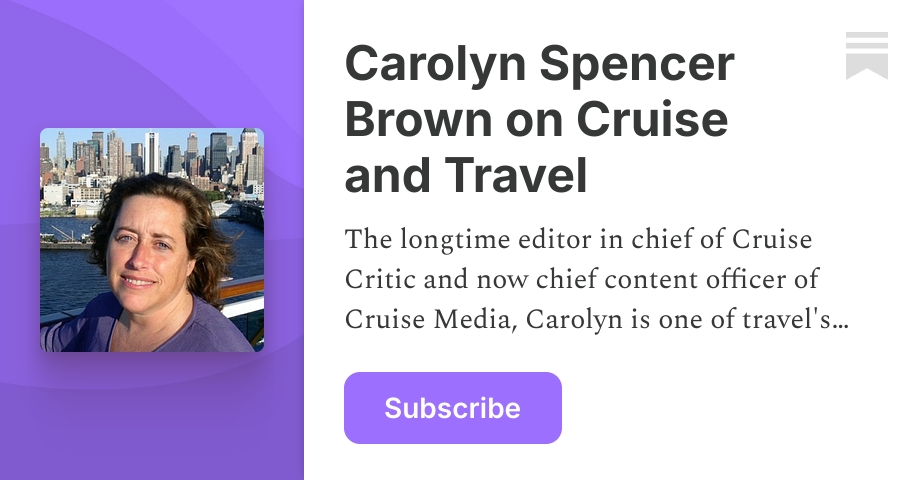 Carolyn Spencer Brown on Cruise and Travel | Substack