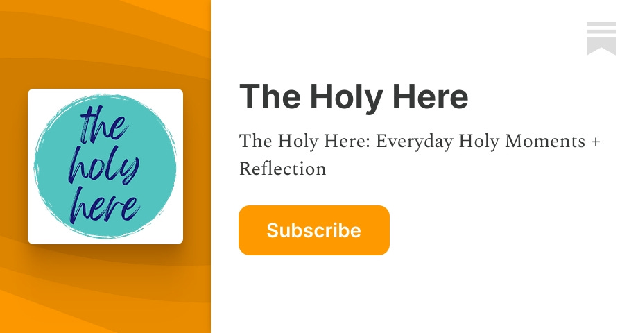 The Holy Here | Carrie Beth | Substack