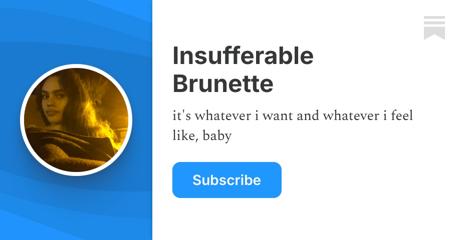 Insufferable Brunette | haley | Substack