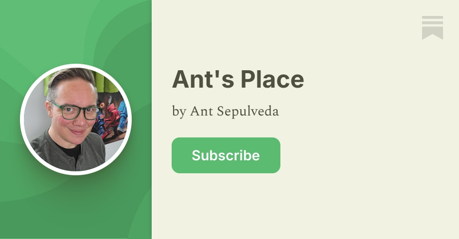Ant's Place | Ant Sepulveda | Substack
