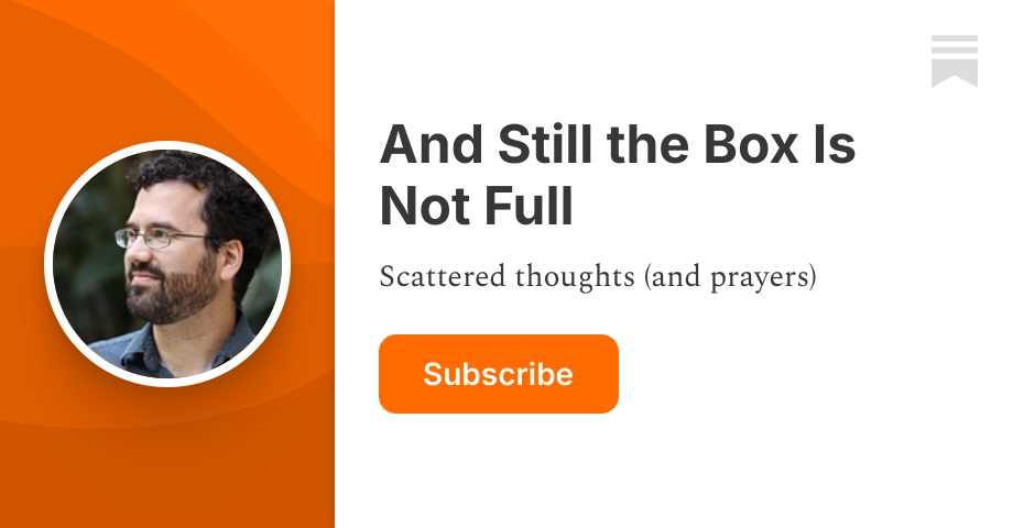 And Still the Box Is Not Full | Casey Cantrell | Substack