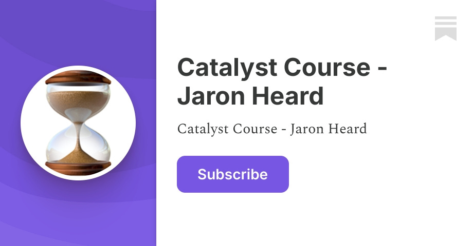 Catalyst Course - Jaron Heard | Substack