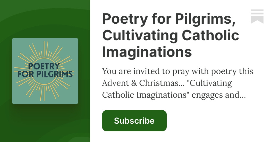 Cultivating Catholic Imaginations - Poetry for Pilgrims | Substack