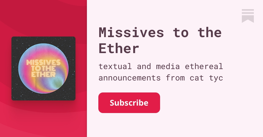 Missives to the Ether | Cat Tyc | Substack